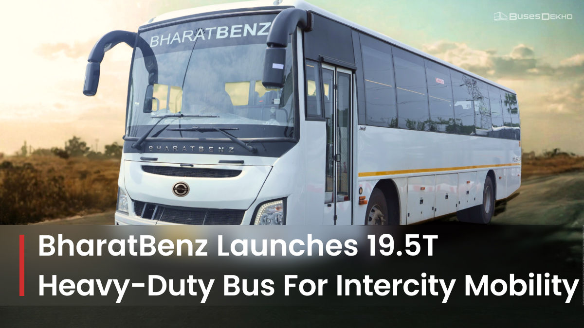 BharatBenz Launches A 19.5-Tonne Heavy-Duty Bus For India’s Intercity ...